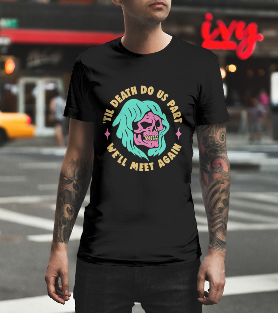 Til Death Do Us Part We'll Meet Again Pink Skull Teal Hood T-Shirt