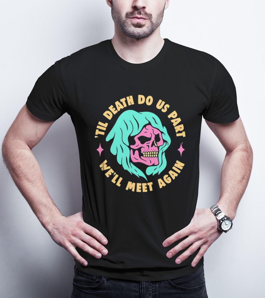 Til Death Do Us Part We'll Meet Again Pink Skull Teal Hood T-Shirt