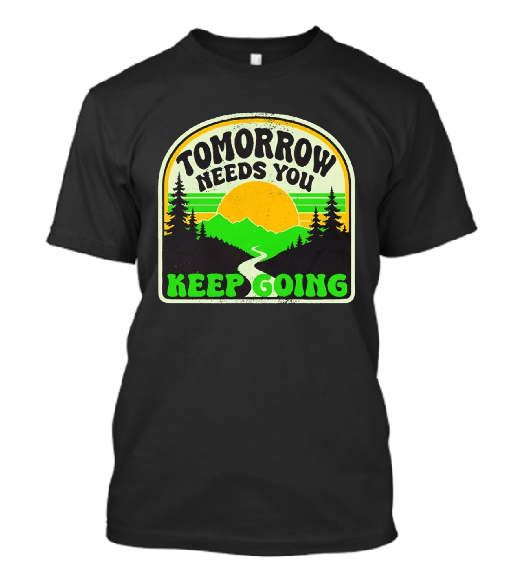 Tomorrow Needs You Keep Going Scenic Sunrise Forest T-Shirt