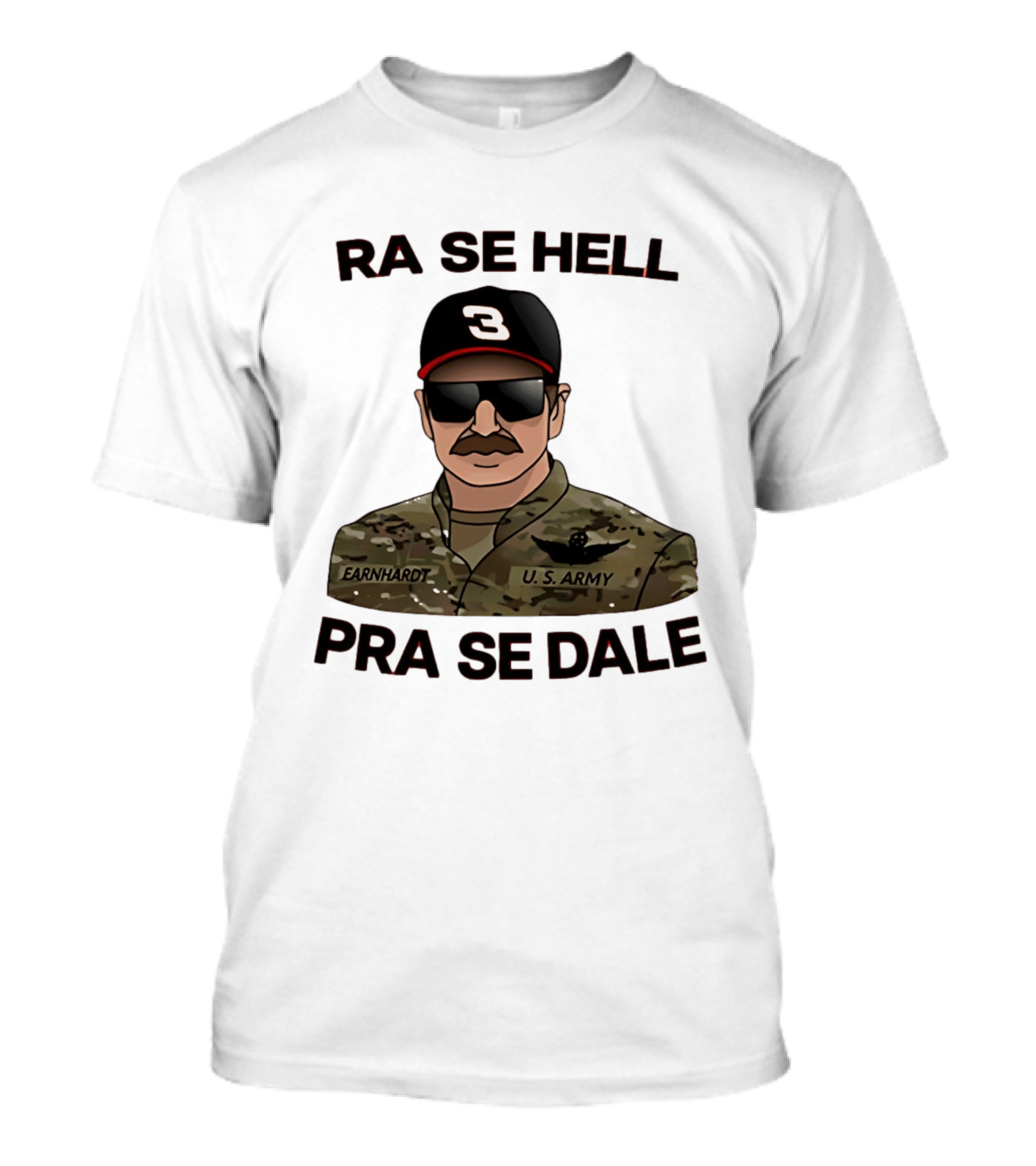 RA SE HELL PRA SE DALE Earnhardt U.S. Army T-Shirt