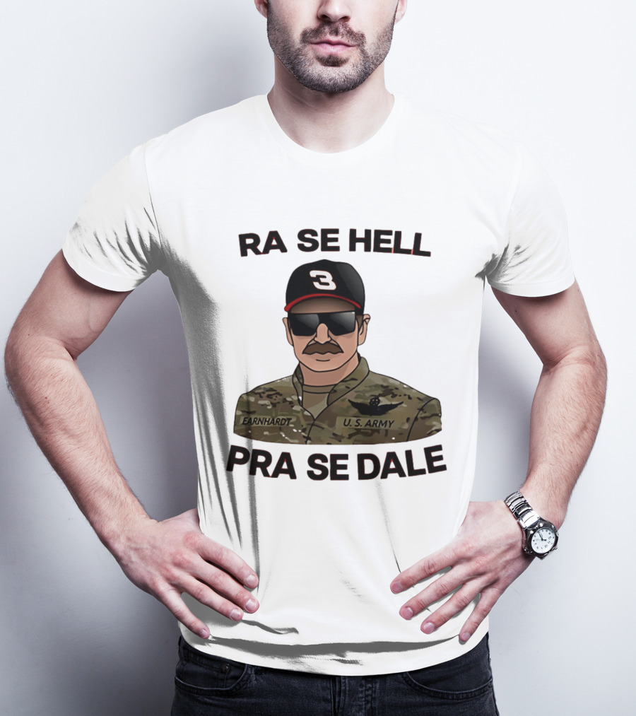 RA SE HELL PRA SE DALE Earnhardt U.S. Army T-Shirt