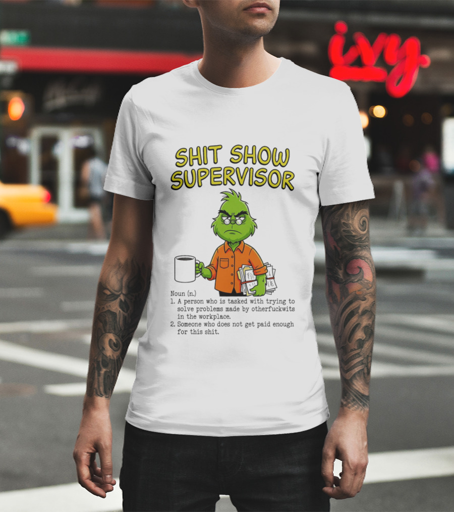 Shit Show Supervisor Grinch Tasked With Solving Problems In The Workplace T-Shirt