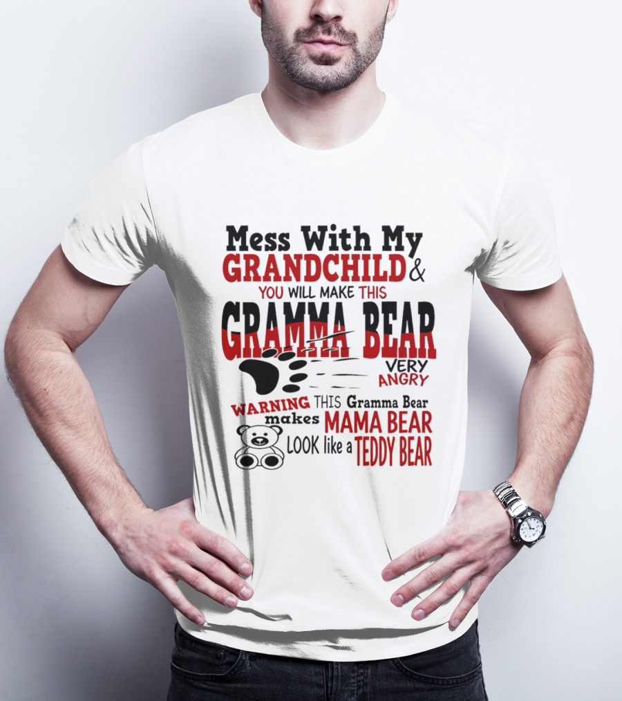 Mess With My Grandchild Gramma Bear Very Angry Warning Makes Mama Bear Look Like Teddy Bear T-Shirt