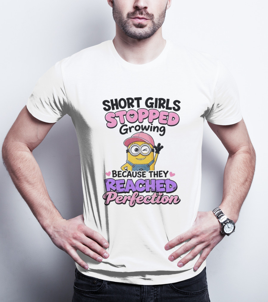 Short Girls Stopped Growing Because They Reached Perfection Minion T-Shirt