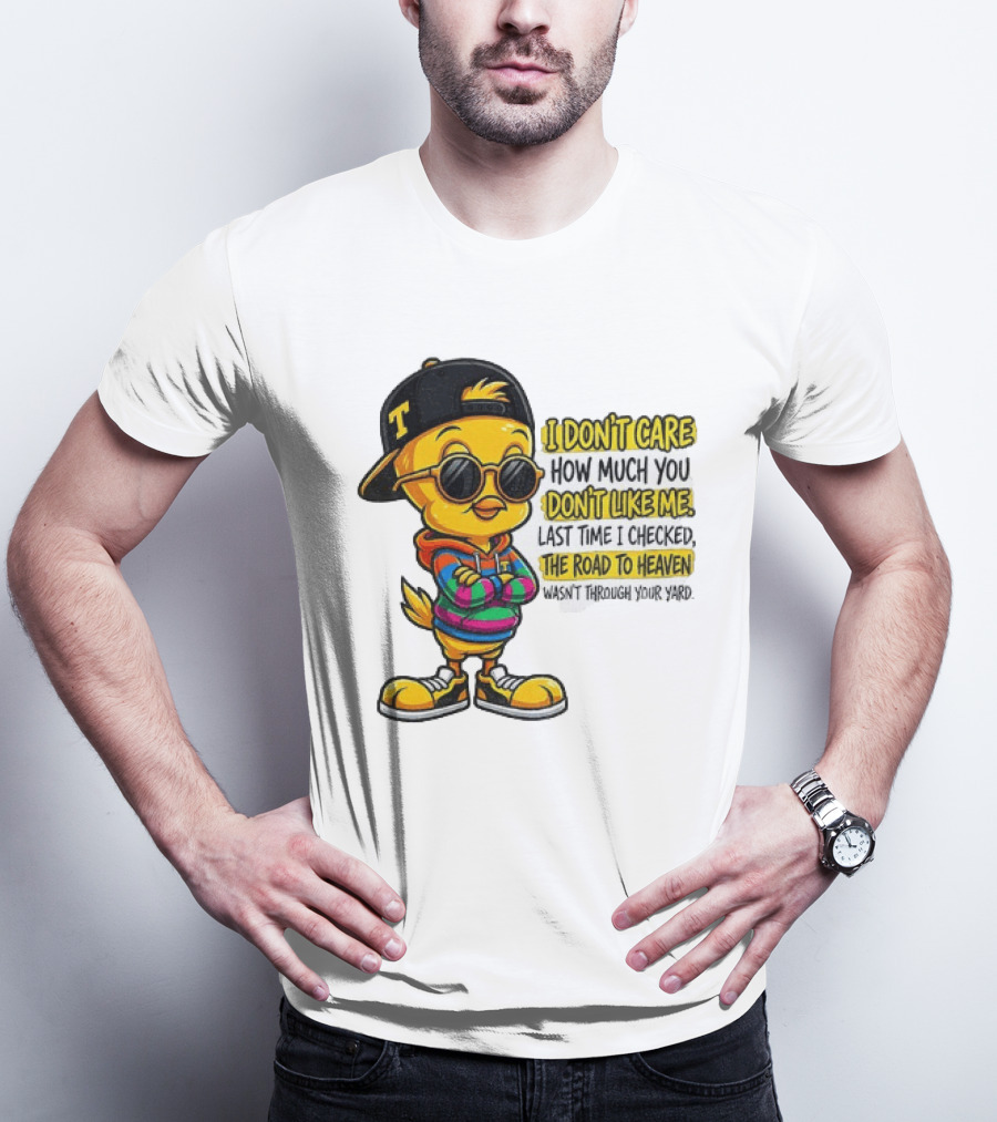 Tweety Bird I Don't Care How Much You Don't Like Me Road To Heaven T-Shirt