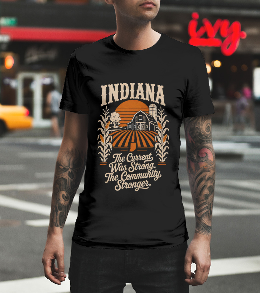 Indiana Farm The Current Was Strong The Community Stronger T-Shirt