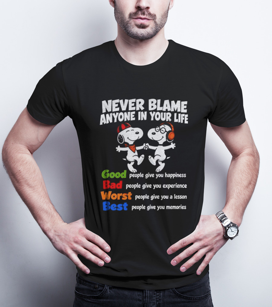 Snoopy Dancing Never Blame Anyone In Your Life Good Bad Worst Best Happiness Experience Lesson Memories T-Shirt