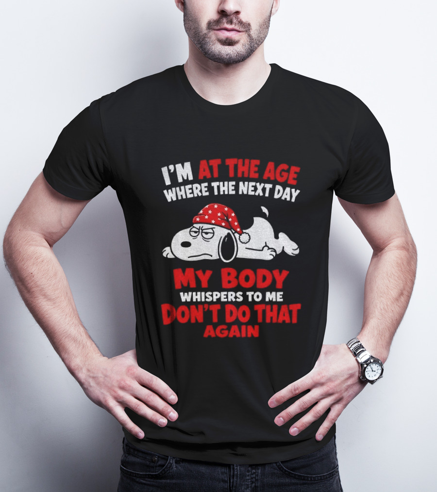 I'm At The Age Where The Next Day My Body Whispers Don't Do That Again Grumpy Dog In Red Hat T-Shirt