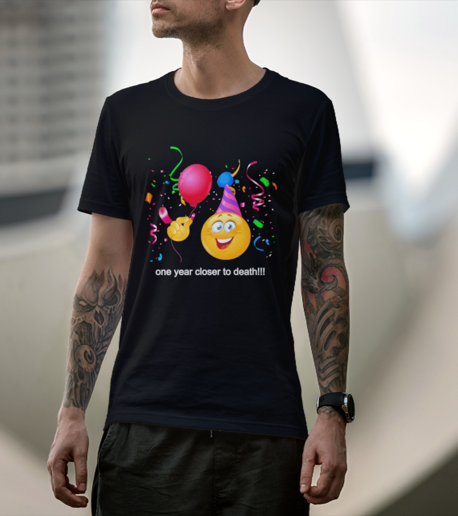 One Year Closer To Death Emoji Party Balloon Confetti Celebration T-Shirt