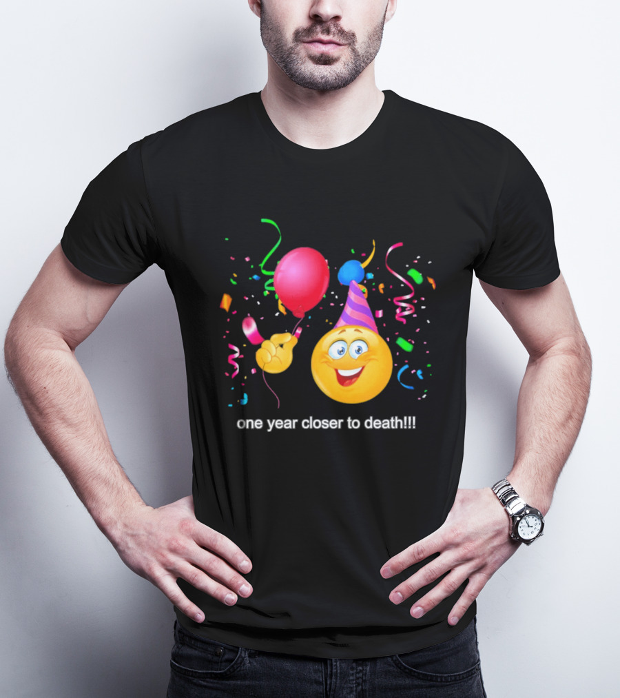 One Year Closer To Death Emoji Party Balloon Confetti Celebration T-Shirt