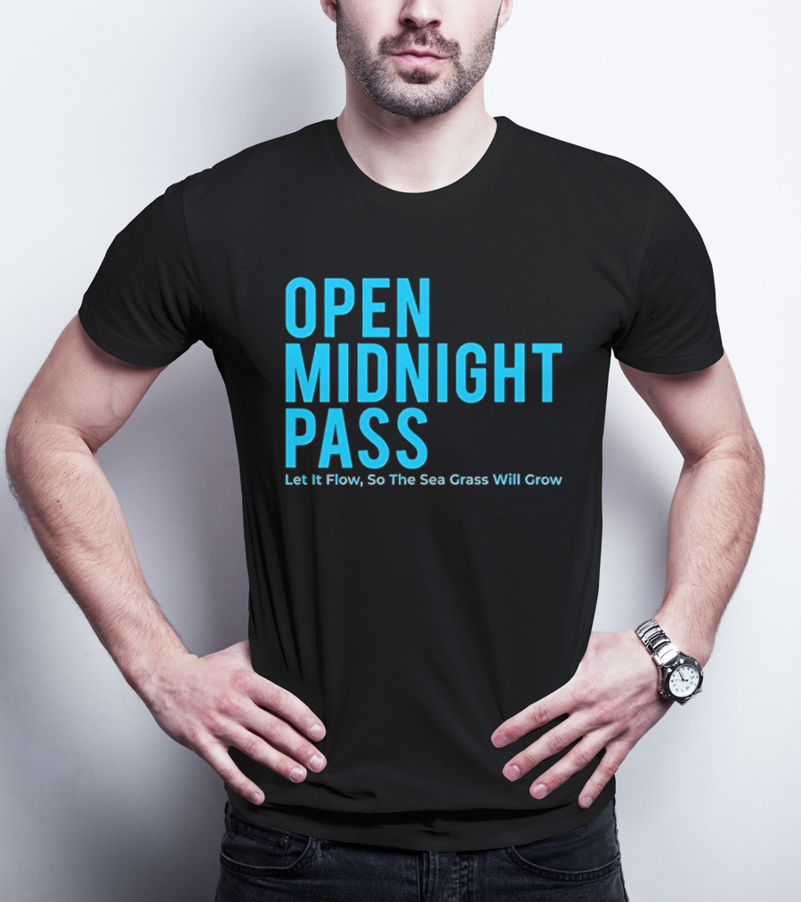 Open Midnight Pass Let It Flow So The Sea Grass Will Grow T-Shirt