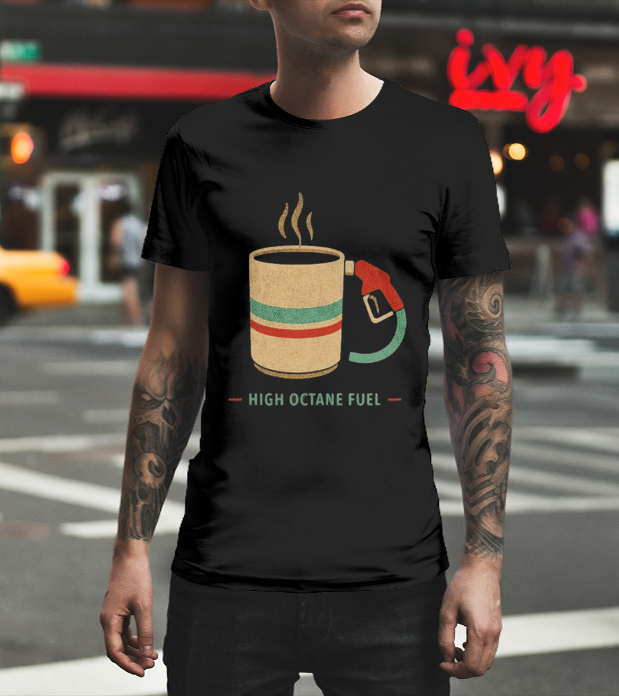 High Octane Fuel Coffee Gas Pump Caffeine Humor T-Shirt