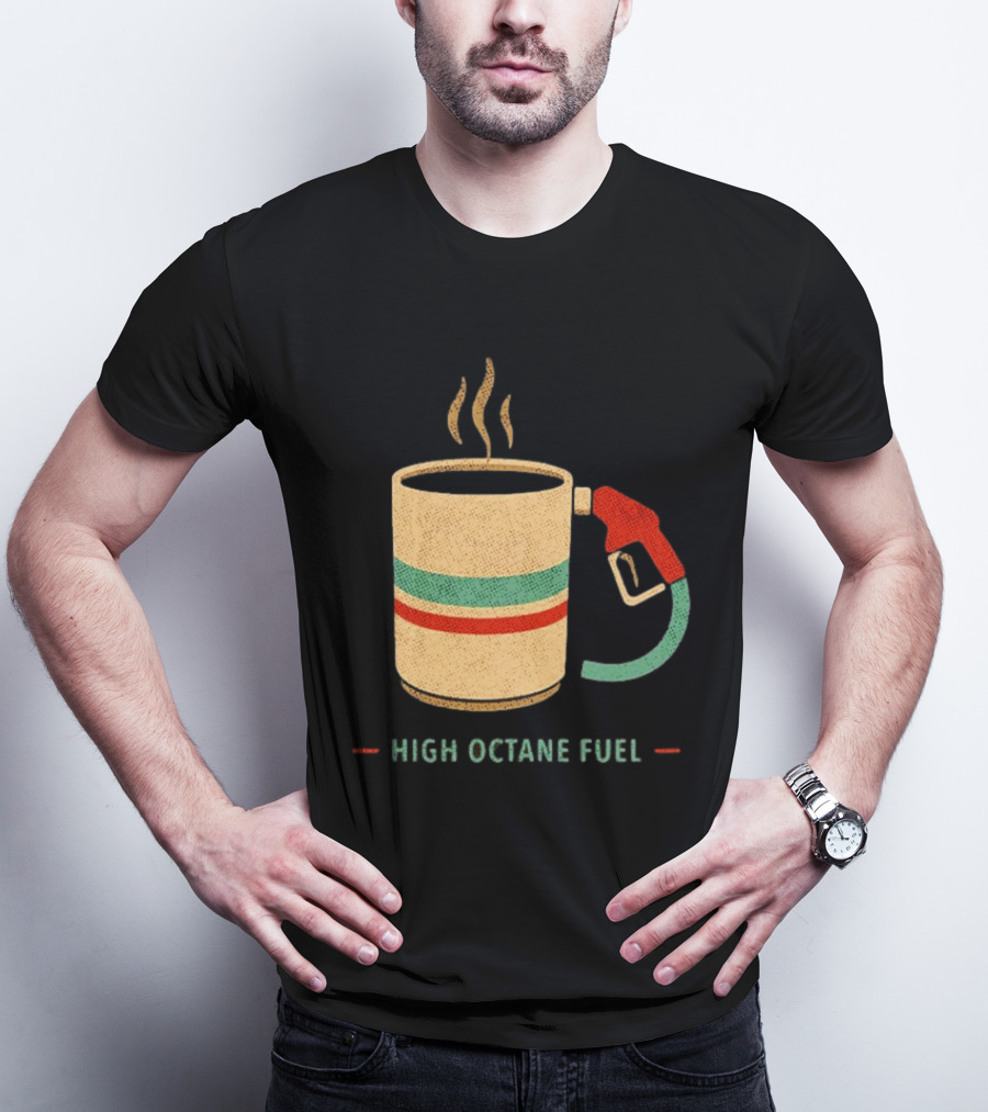 High Octane Fuel Coffee Gas Pump Caffeine Humor T-Shirt