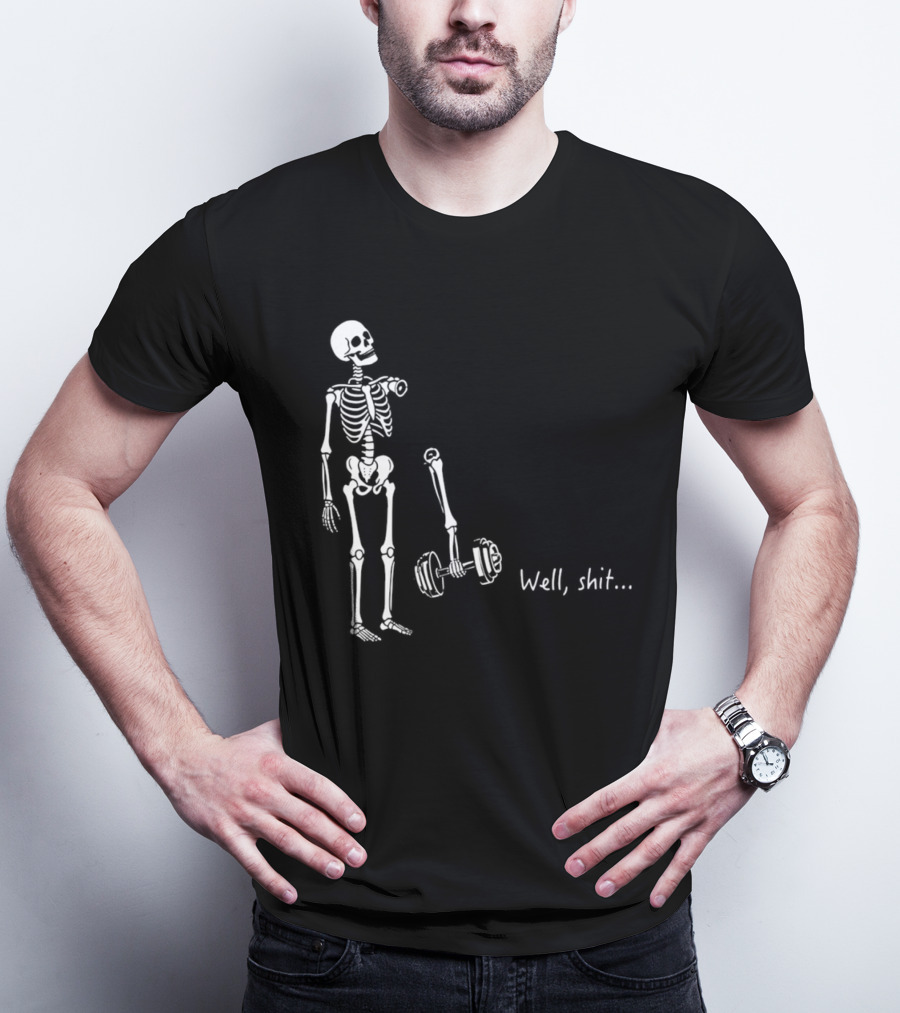 Skeleton Humor Well Shit Weightlifting Barbell Fail T-Shirt
