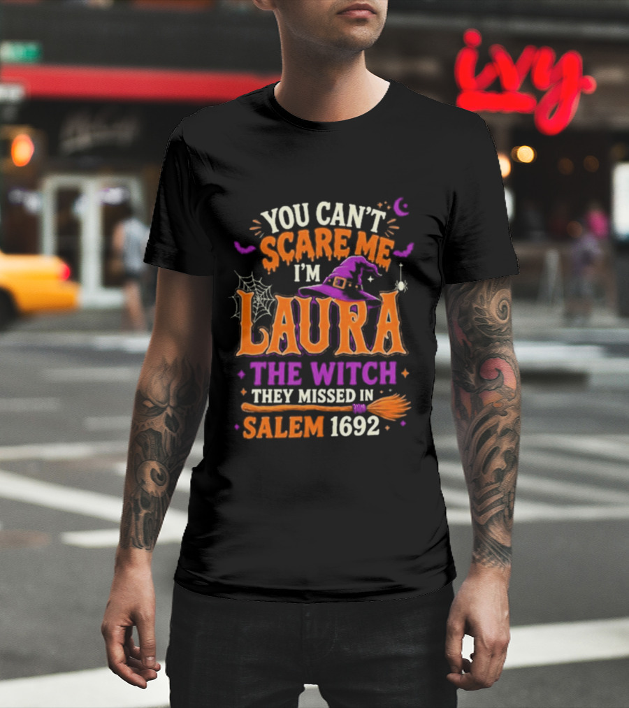 You Can't Scare Me I'm Laura The Witch They Missed In Salem 1692 Halloween Magic T-Shirt