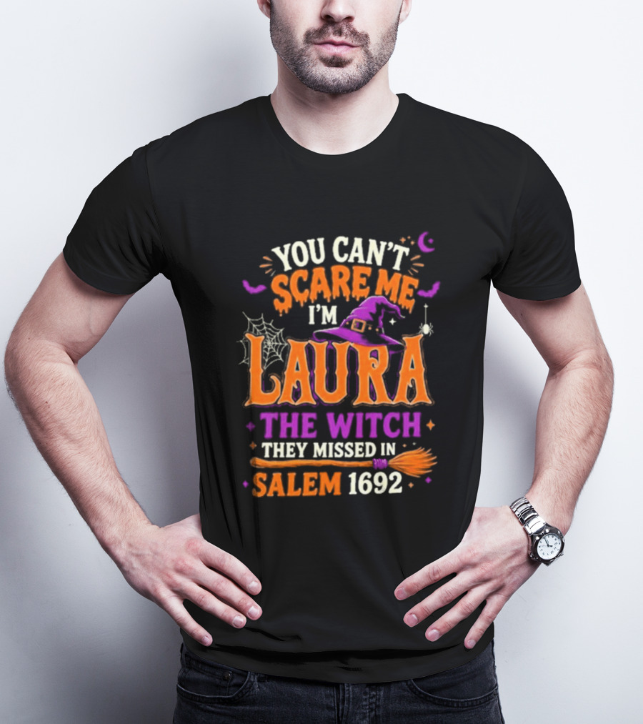 You Can't Scare Me I'm Laura The Witch They Missed In Salem 1692 Halloween Magic T-Shirt