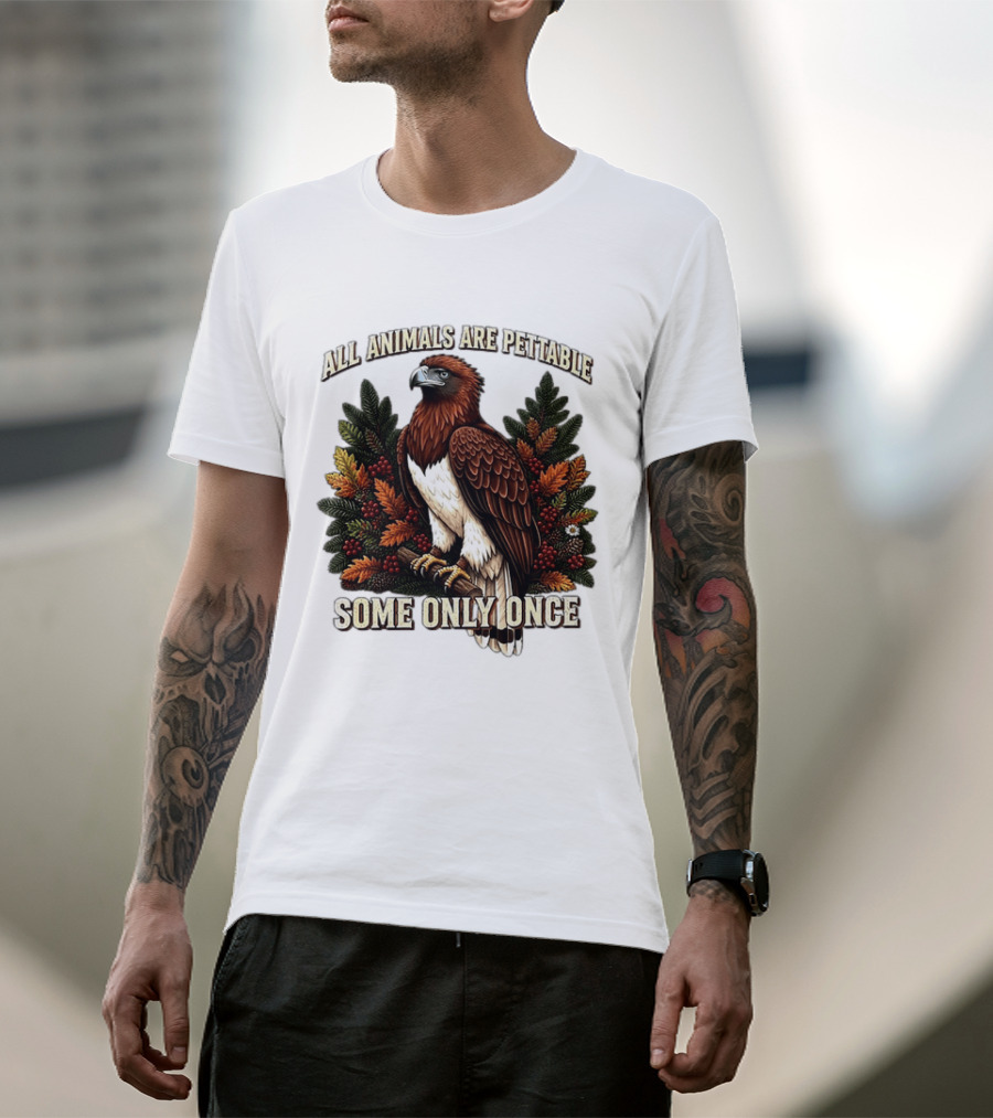 All Animals Are Pettable Some Only Once Eagle Perched Pine Branch Autumn Foliage T-Shirt
