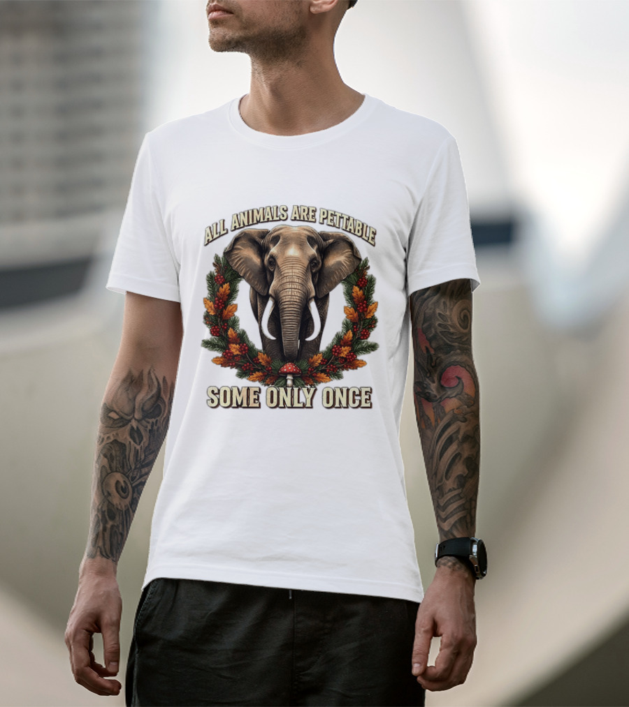 All Animals Are Pettable Some Only Once Elephant Wreath Leaves Mushroom T-Shirt