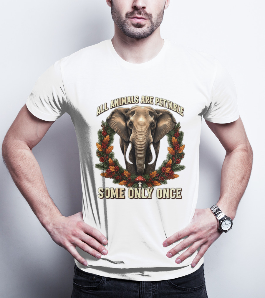 All Animals Are Pettable Some Only Once Elephant Wreath Leaves Mushroom T-Shirt