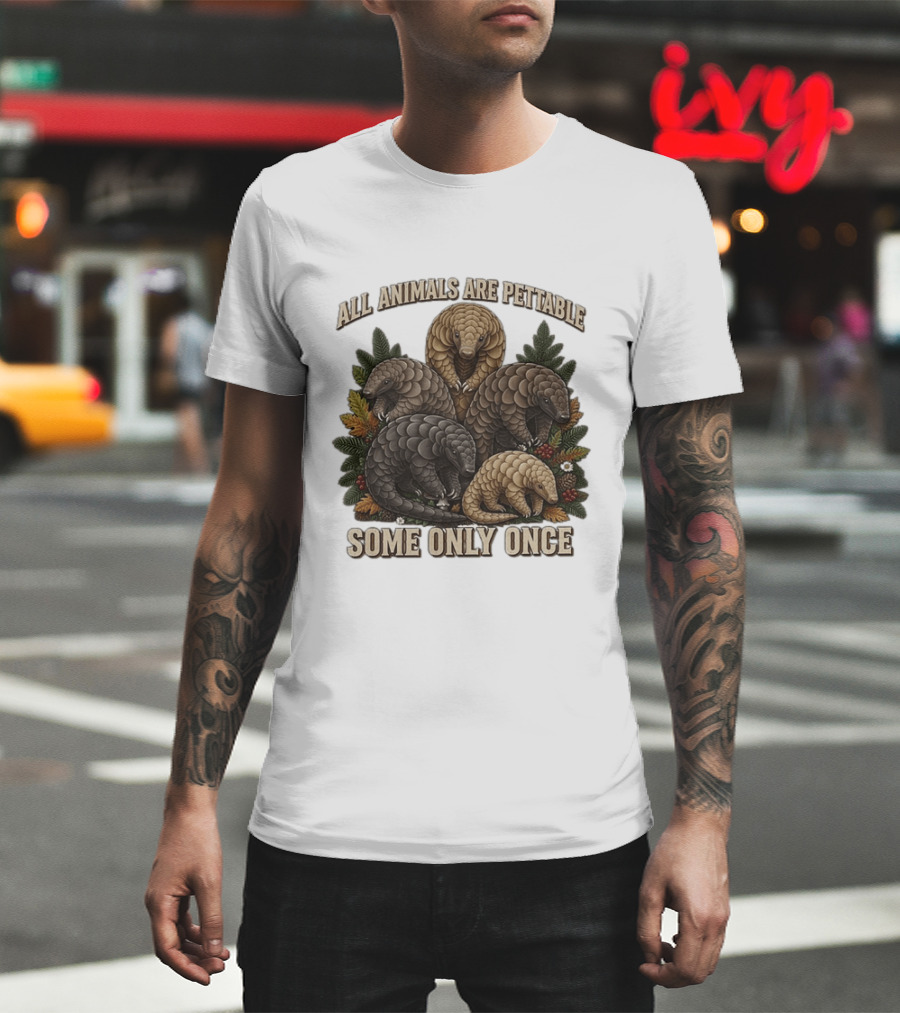 All Animals Are Pettable Some Only Once Five Scaly Pangolins Pine Foliage Leaves T-Shirt