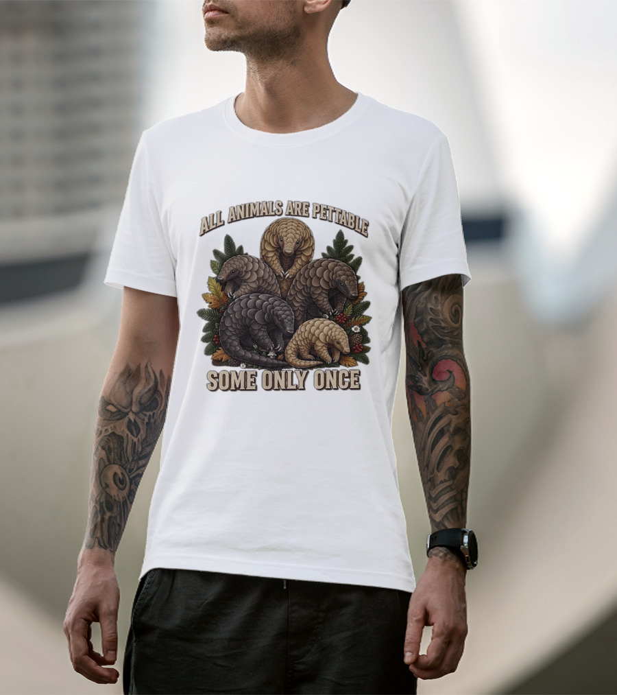 All Animals Are Pettable Some Only Once Five Scaly Pangolins Pine Foliage Leaves T-Shirt