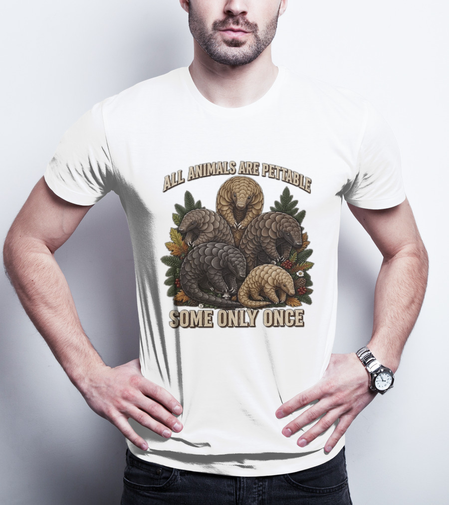 All Animals Are Pettable Some Only Once Five Scaly Pangolins Pine Foliage Leaves T-Shirt