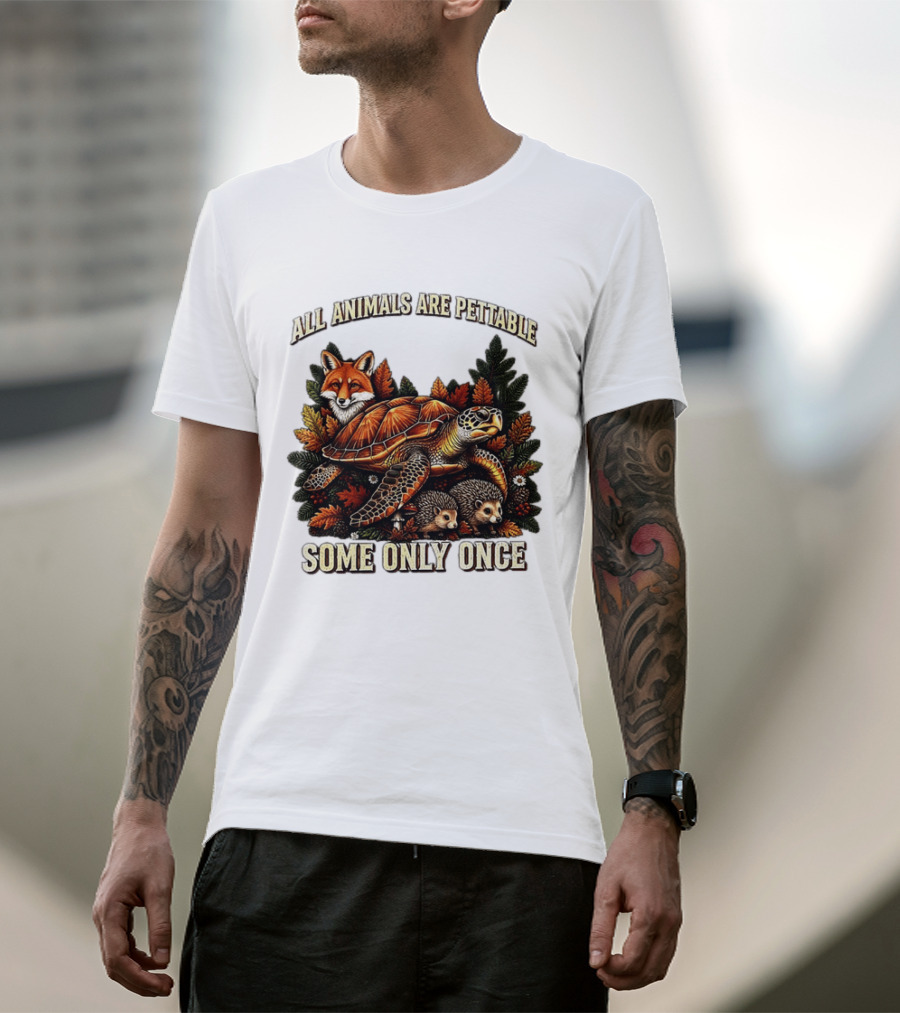 All Animals Are Pettable Some Only Once Fox Sea Turtle Hedgehogs Autumn Leaves T-Shirt