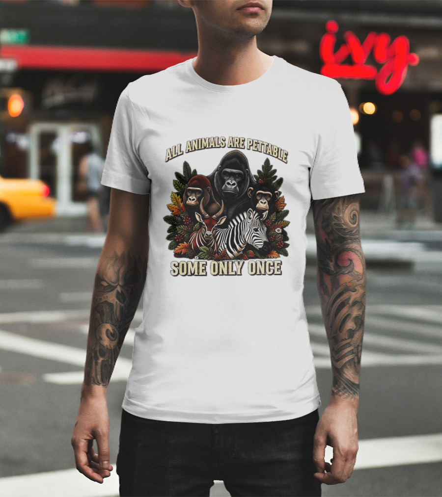 All Animals Are Pettable Gorillas Chimpanzee Antelope Zebra Foliage Some Only Once T-Shirt