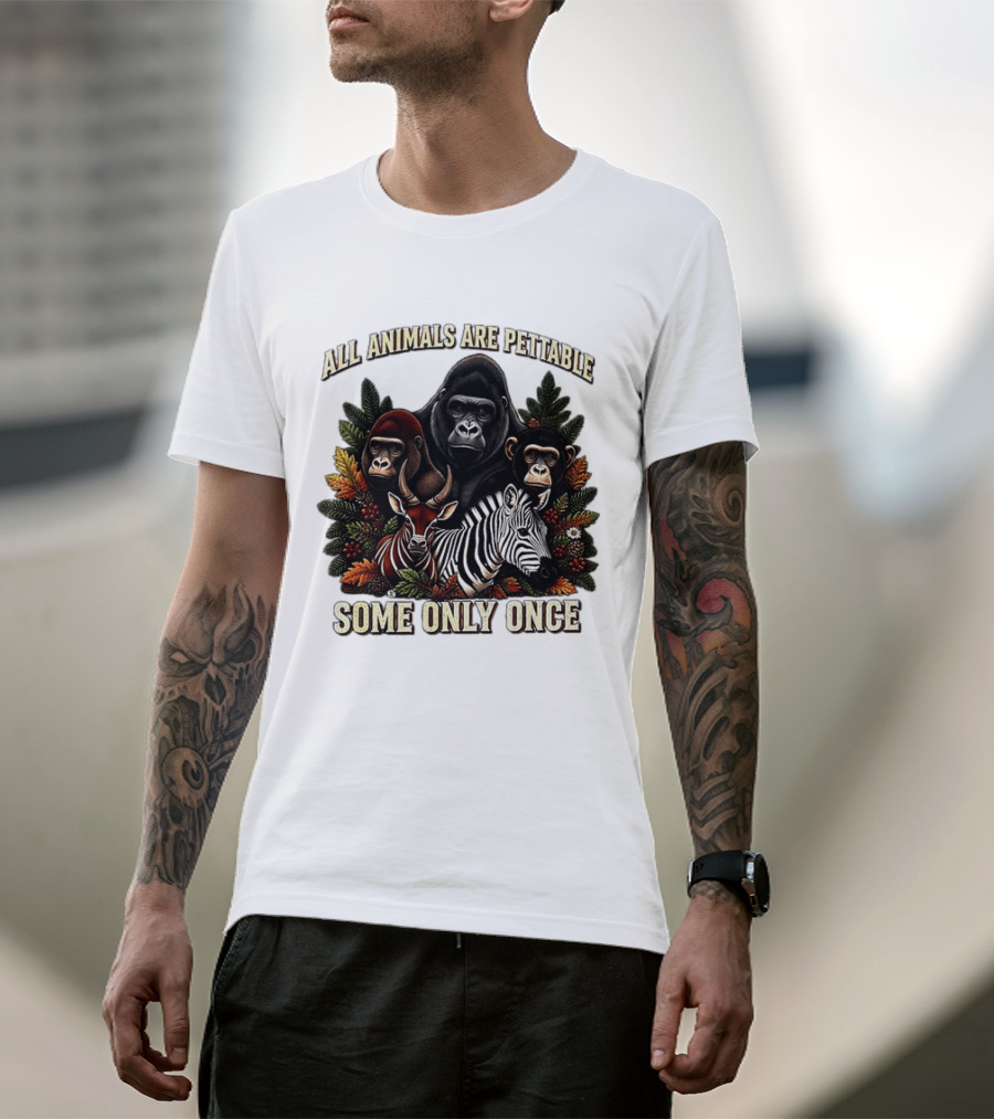 All Animals Are Pettable Gorillas Chimpanzee Antelope Zebra Foliage Some Only Once T-Shirt