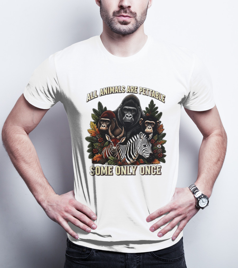 All Animals Are Pettable Gorillas Chimpanzee Antelope Zebra Foliage Some Only Once T-Shirt