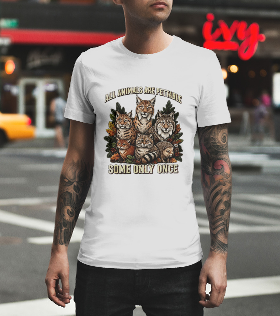 All Animals Are Pettable Some Only Once Lynx Wildcats Hedgehog Pine Branches T-Shirt