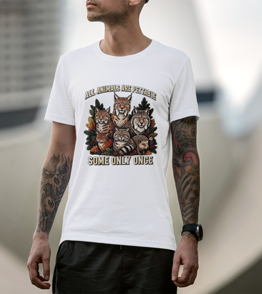 All Animals Are Pettable Some Only Once Lynx Wildcats Hedgehog Pine Branches T-Shirt