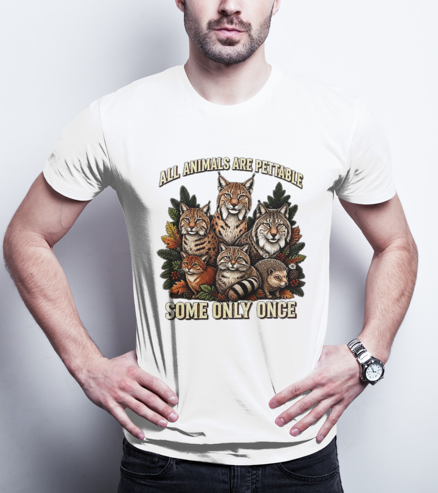 All Animals Are Pettable Some Only Once Lynx Wildcats Hedgehog Pine Branches T-Shirt