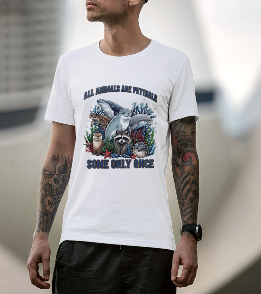 All Animals Are Pettable Some Only Once Marine Sea Creatures Otter Raccoon Coral Reef T-Shirt