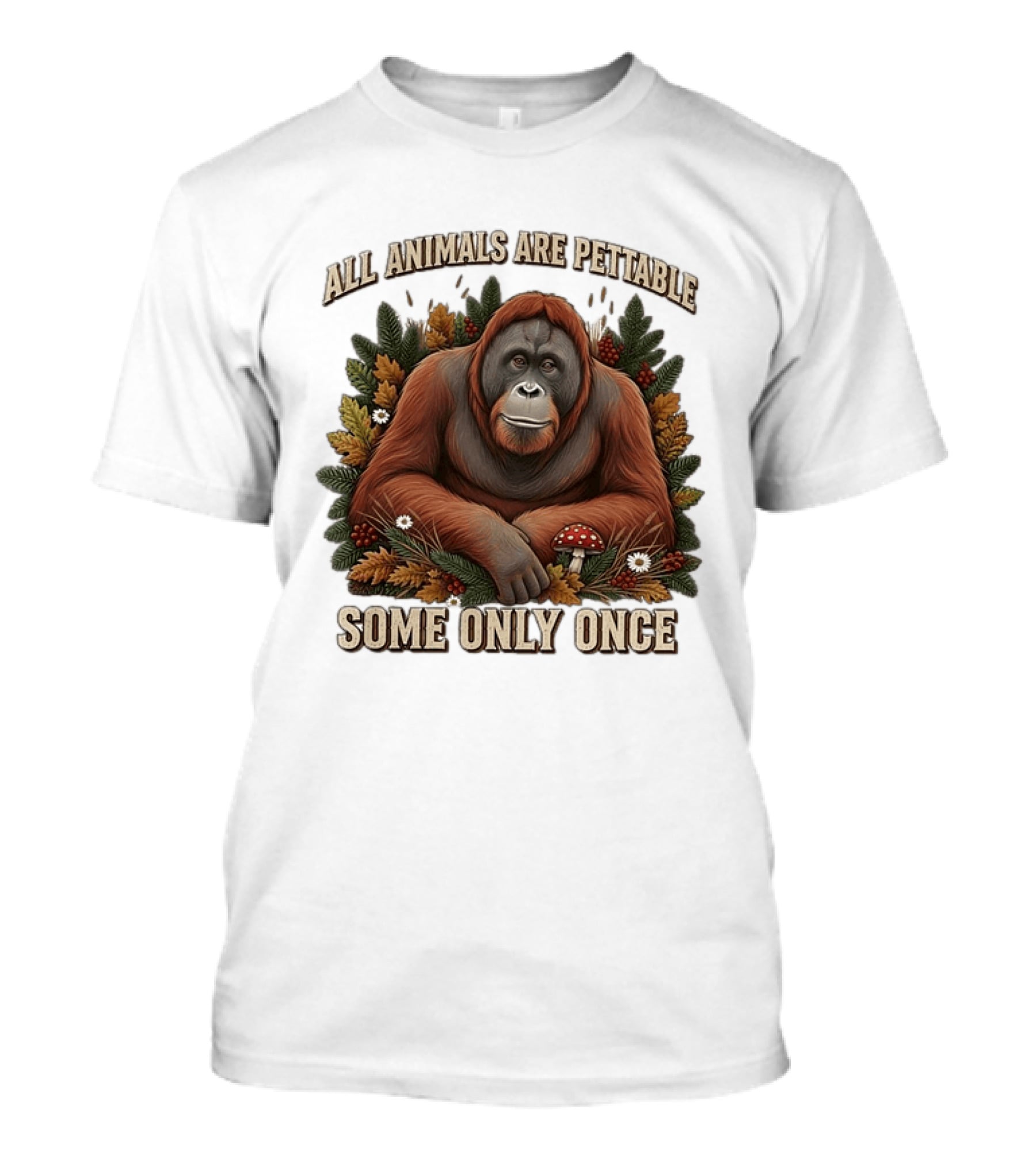 All Animals Are Pettable Some Only Once Orangutan Autumn Leaves Mushroom Berries T-Shirt
