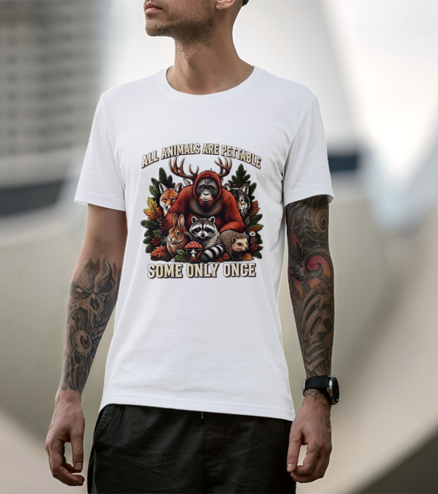 All Animals Are Pettable Some Only Once Orangutan Fox Wolf Raccoon Hedgehog Foliage Forest Friends T-Shirt
