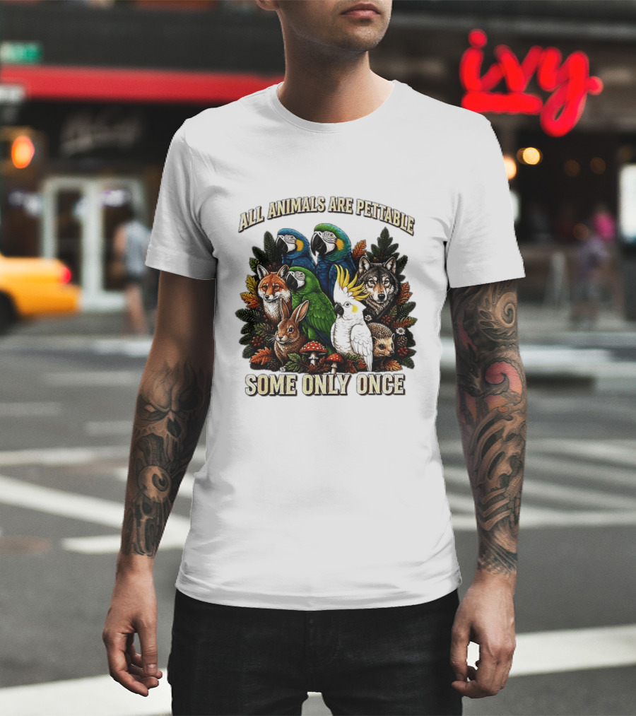 All Animals Are Pettable Parrots Wolf Fox Cockatoo Rabbit Hedgehog Forest Some Only Once T-Shirt