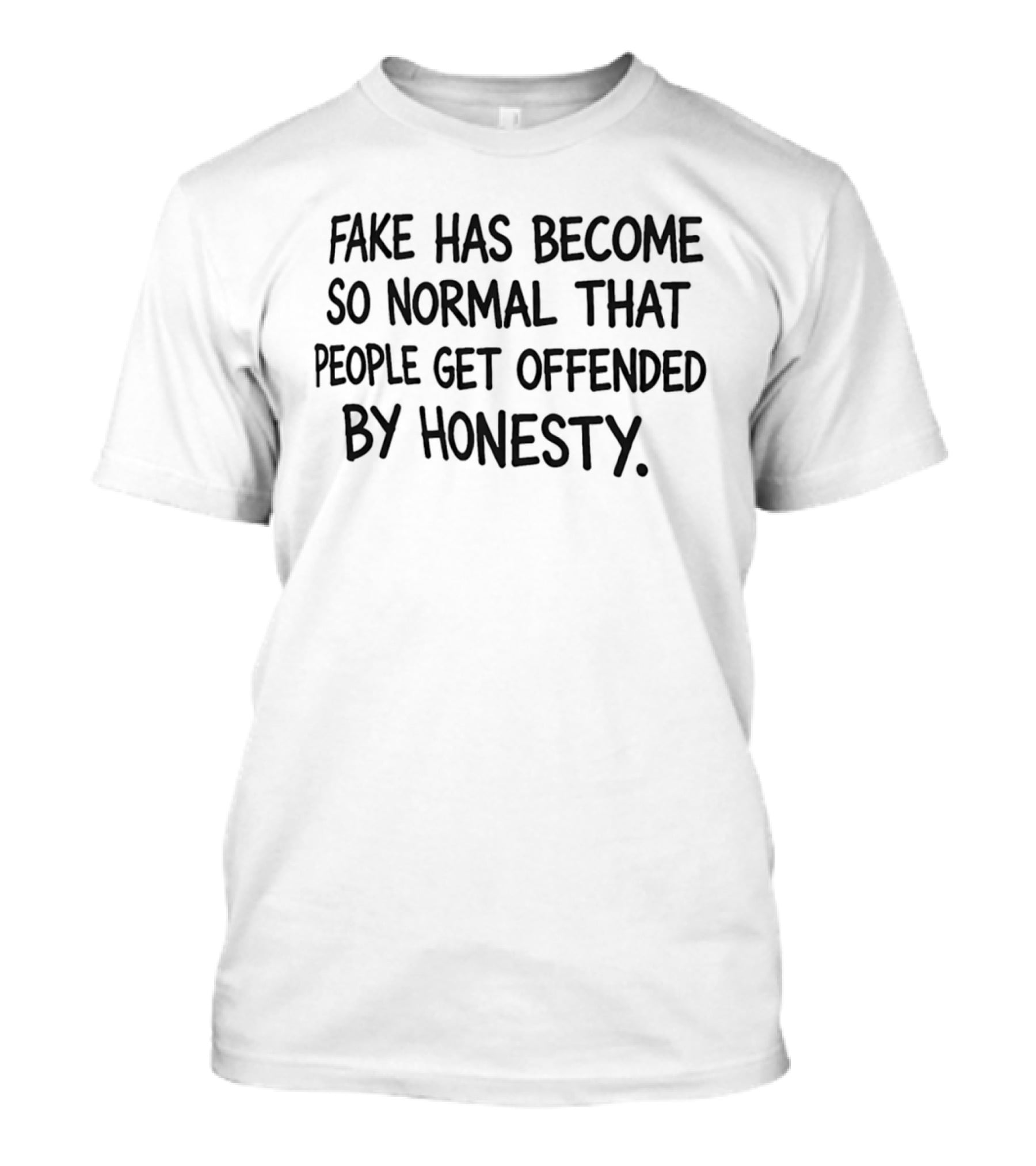 Fake Has Become So Normal People Get Offended By Honesty T-Shirt
