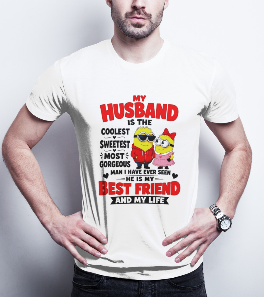 Minion My Husband Is The Coolest Sweetest Most Gorgeous Man Best Friend And My Life T-Shirt
