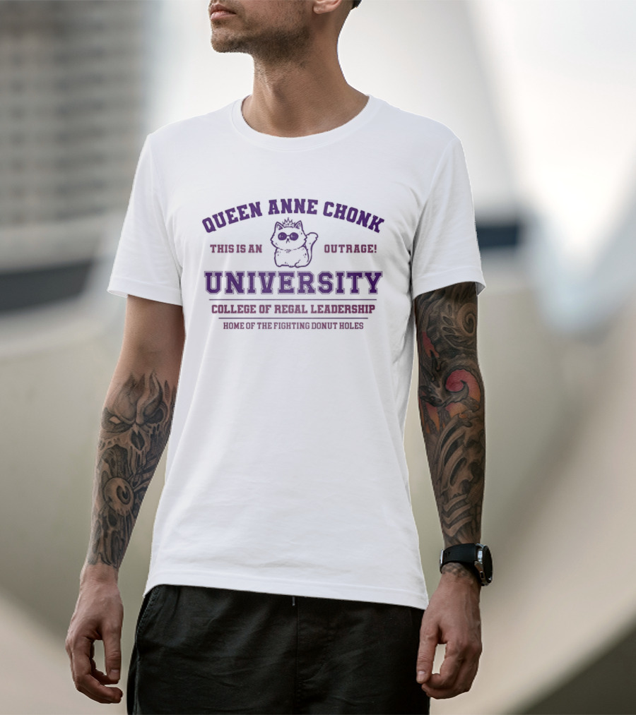 Queen Anne Chonk University Feline Outrage College Of Feral Leadership World Domination Since 1982 T-Shirt
