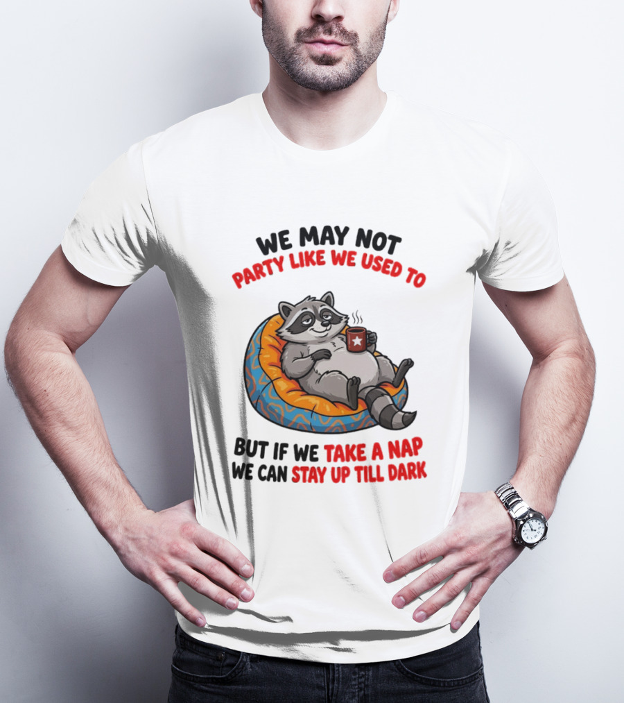 We May Not Party Like We Used To Raccoon With Coffee Relaxing On Bean Bag T-Shirt