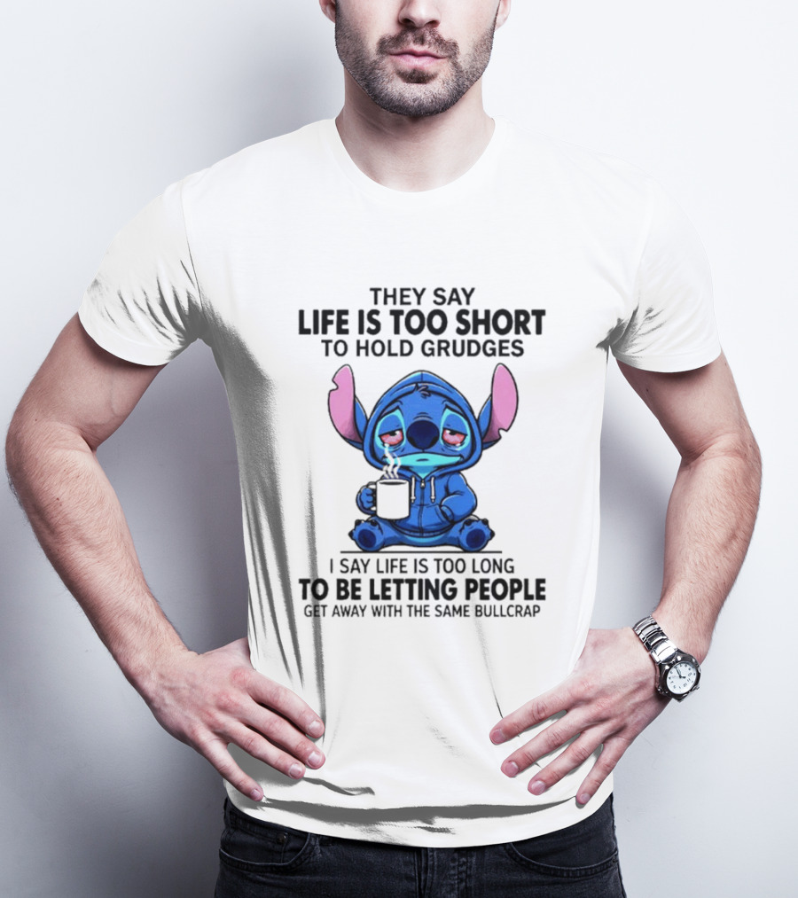 Stitch Cartoon Cup They Say Life Is Too Short To Hold Grudges I Say Life Is Too Long To Be Letting People Get Away T-Shirt