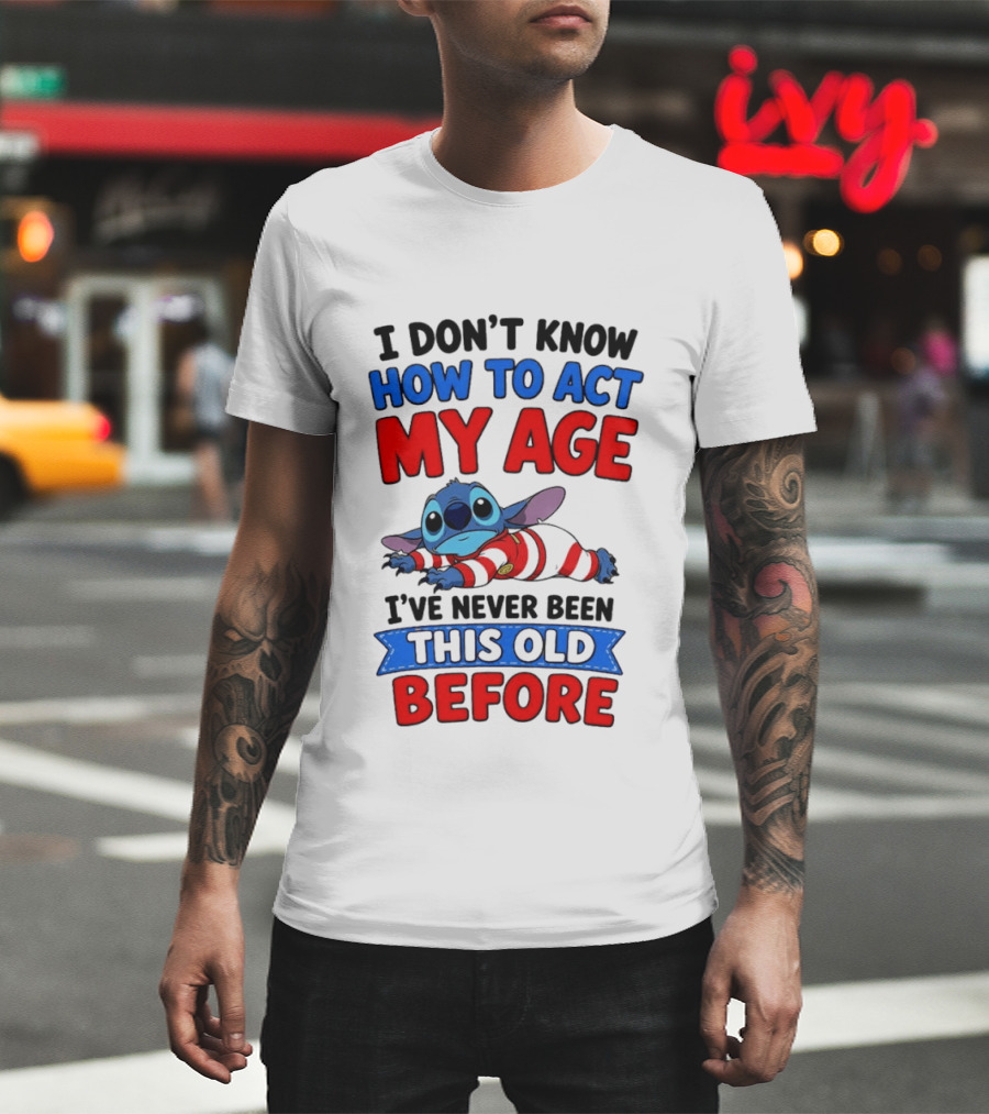 I Don't Know How To Act My Age Stitch I've Never Been This Old Before T-Shirt