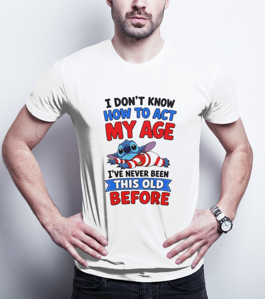 I Don't Know How To Act My Age Stitch I've Never Been This Old Before T-Shirt