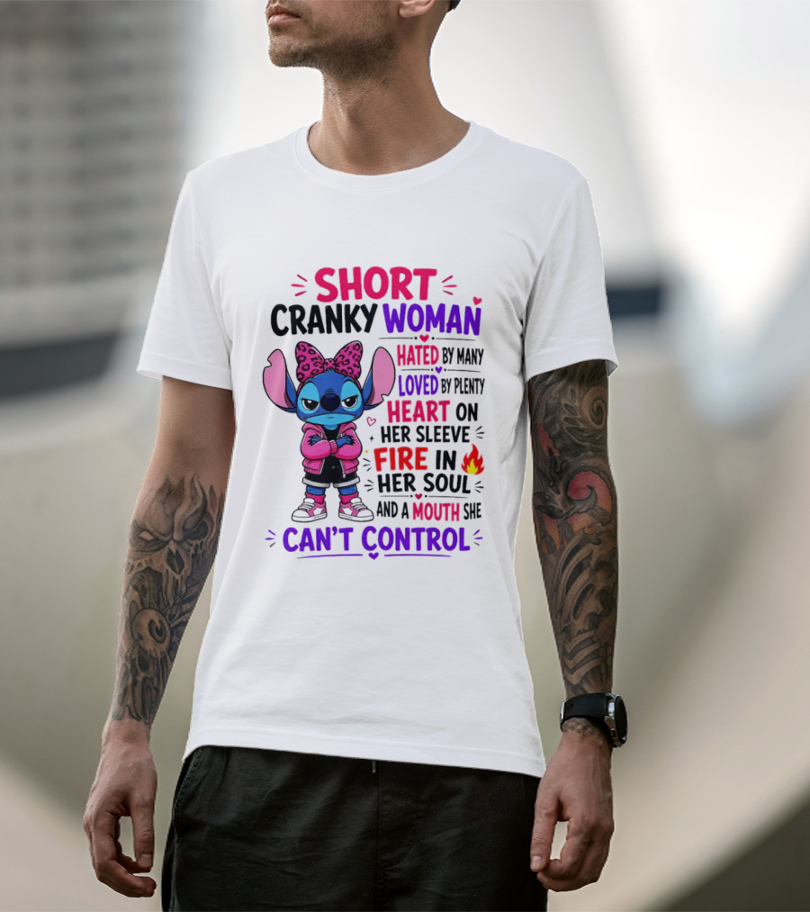 Short Cranky Woman Hated By Many Loved By Plenty Heart On Her Sleeve Fire In Her Soul Mouth She Can't Control T-Shirt