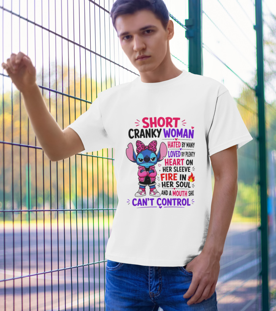 Short Cranky Woman Hated By Many Loved By Plenty Heart On Her Sleeve Fire In Her Soul Mouth She Can't Control T-Shirt