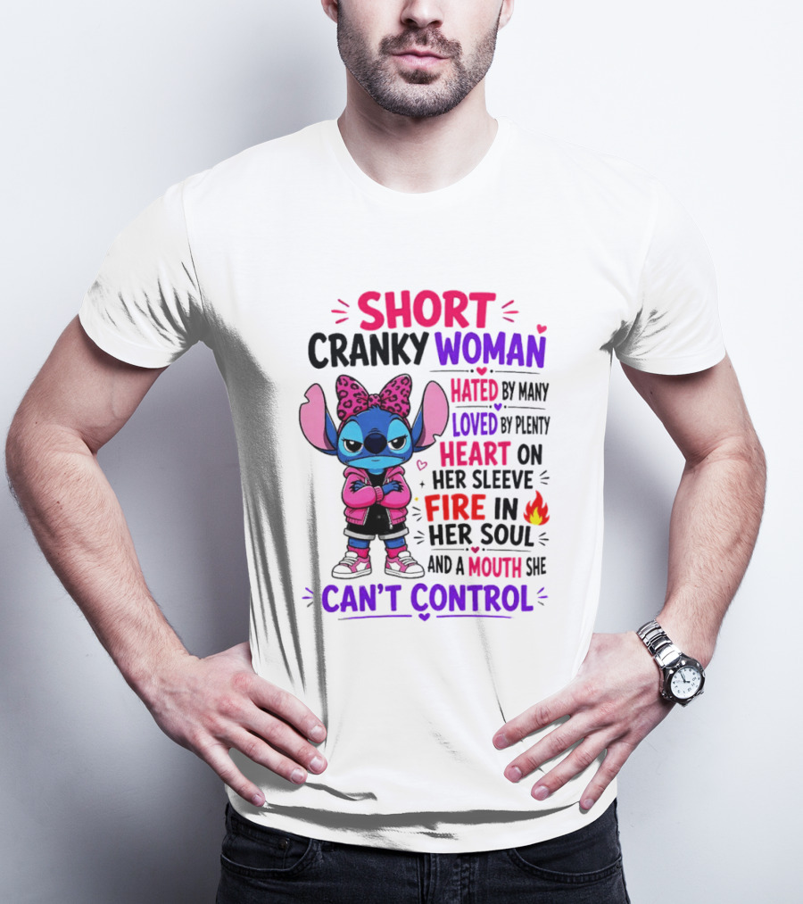 Short Cranky Woman Hated By Many Loved By Plenty Heart On Her Sleeve Fire In Her Soul Mouth She Can't Control T-Shirt