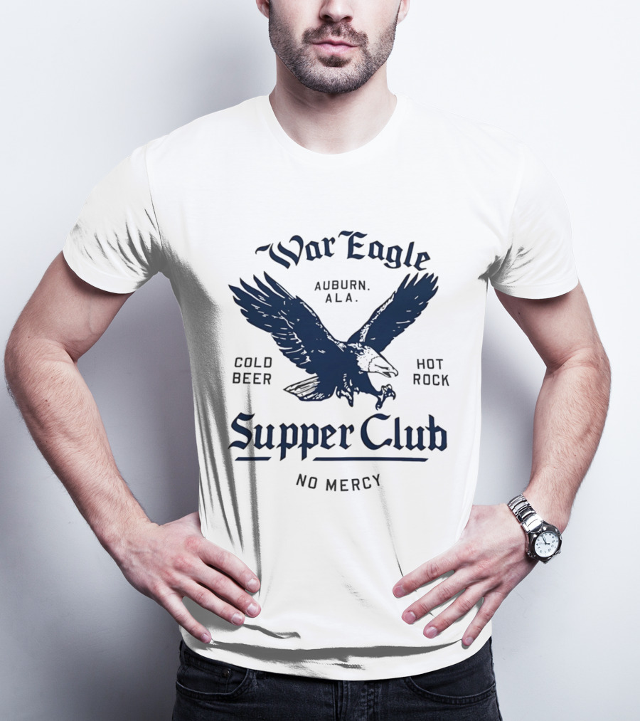 War Eagle Auburn Ala Cold Beer Hot Rock Supper Club No Mercy Eagle T-Shirt