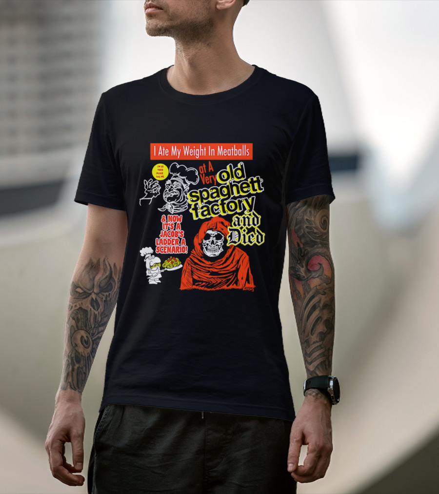 I Ate My Weight In Meatballs At A Very Old Spaghetti Factory And Died And Now It's A Jacob's Ladder A Scenario T-Shirt