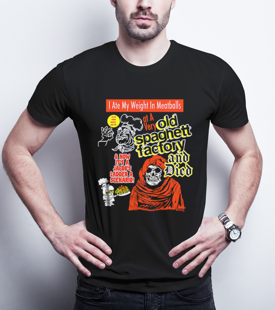 I Ate My Weight In Meatballs At A Very Old Spaghetti Factory And Died And Now It's A Jacob's Ladder A Scenario T-Shirt